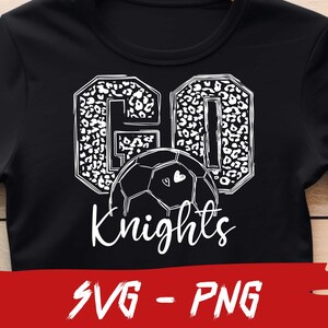 Go Knights Soccer Svg, Go Soccer Png, School Team Svg, Class of 2024 ...