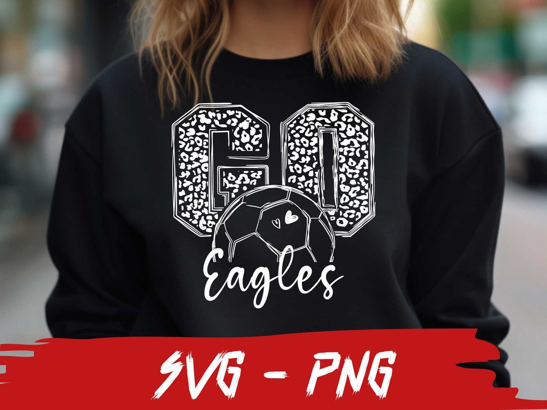 Eagles Soccer Svg, Go Eagles Png File, Eagles Shirt Design, School Team ...