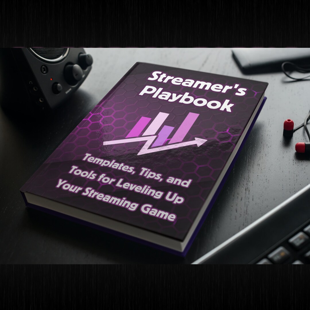 Streamer's Playbook - Templates, Tips, and Tools for Leveling up Your ...