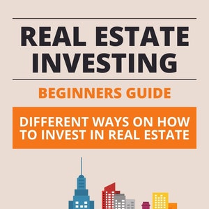 Real Estate Investing Beginners Guide - Ebook for Different Ways on How to Invest in Real Estate ...