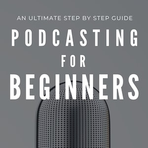 Podcasting for Beginners Ebook - an Ultimate Step by Step Guide on How to Start a Podcast for ...