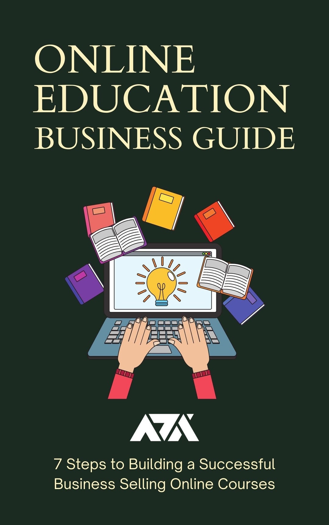 Online Education Business Guide - 7 Steps Ebook to Building a ...