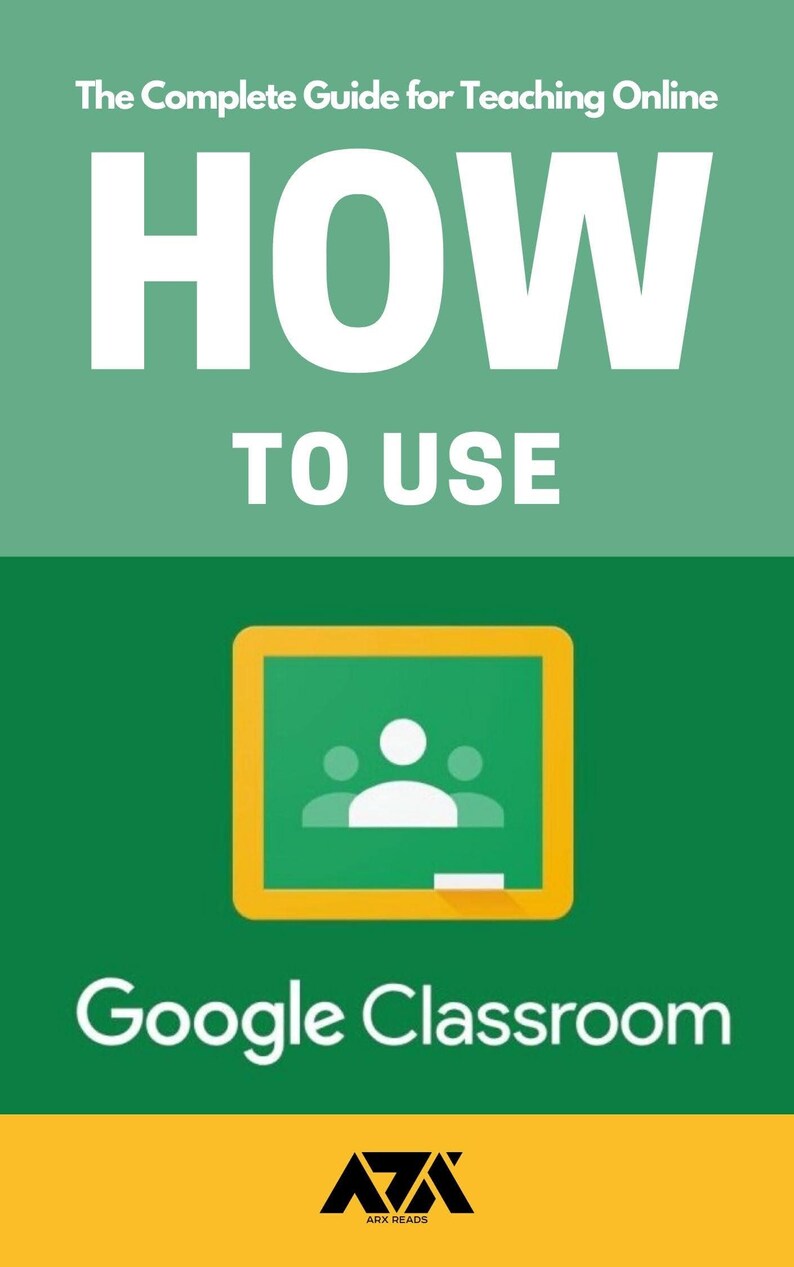 How to Use Google Classroom Ebook- the Complete Guide for Teaching ...