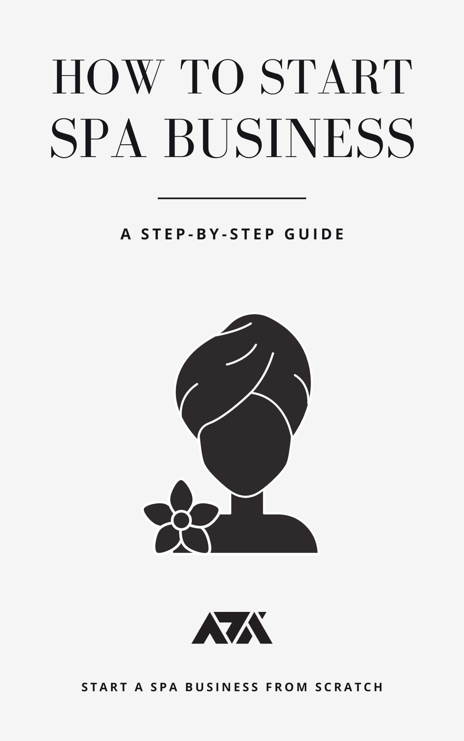 How to Start a Spa Business Ebook - A Step-by-step Guide to Get You ...
