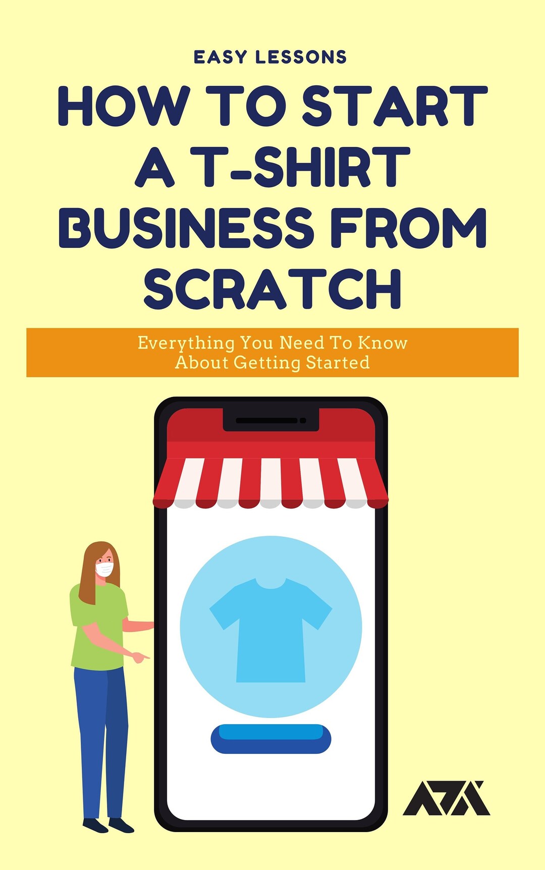 How to Start A T-shirt Business From Scratch Ebook - Everything You Need to Know About Getting ...