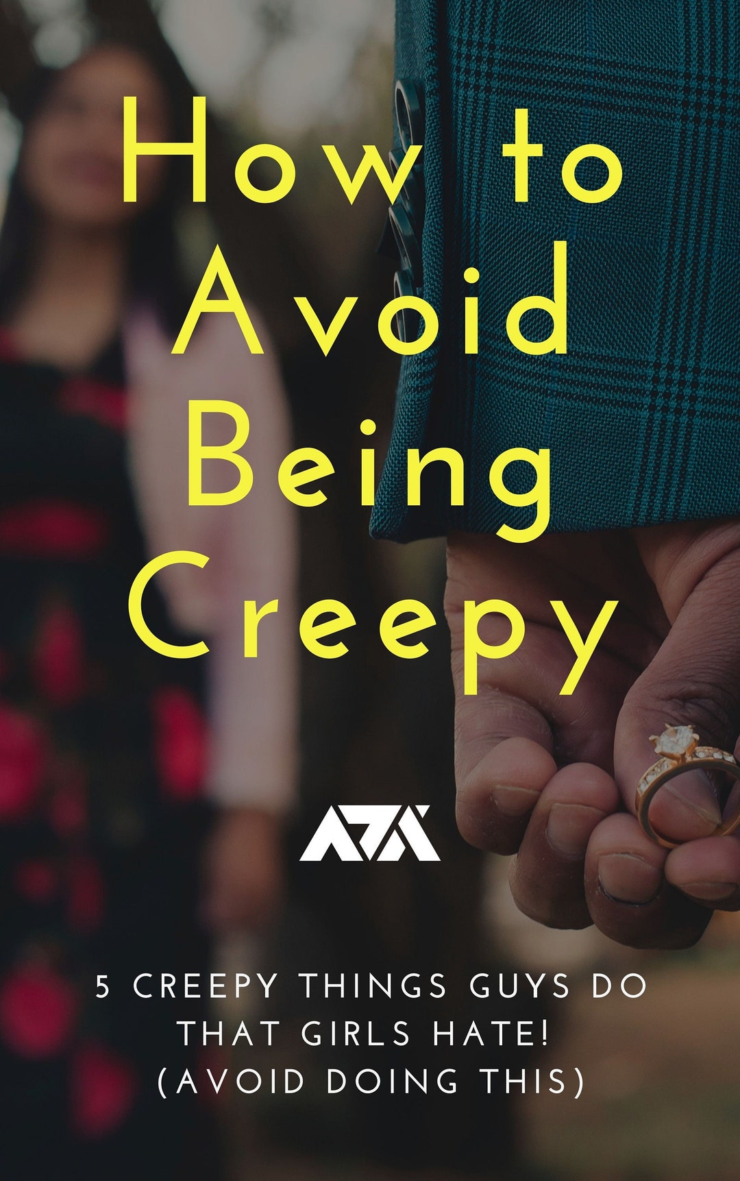 How to Avoid Being Creepy Ebook - 5 Creepy Things Guys Do That Girls ...