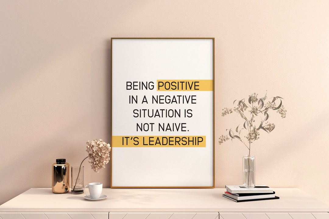 Being Positive in a Negative Situation is Not Naive. It's Leadership ...