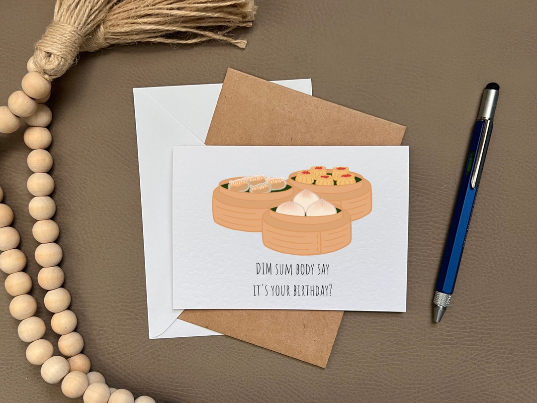 Dim Sum Body Say It's Your Birthday? - Dim Sum Birthday Card, Pun Card ...