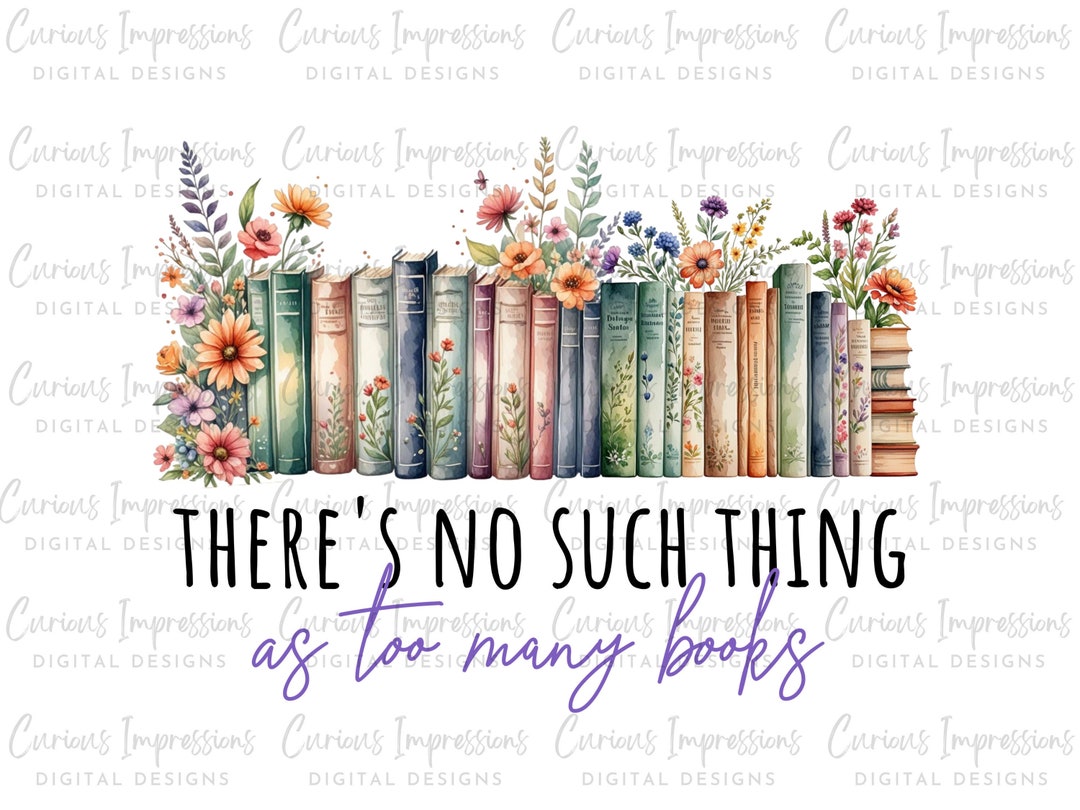 No Such Thing as Too Many Books Png, Book Lover, Bookish Png, Books Png ...