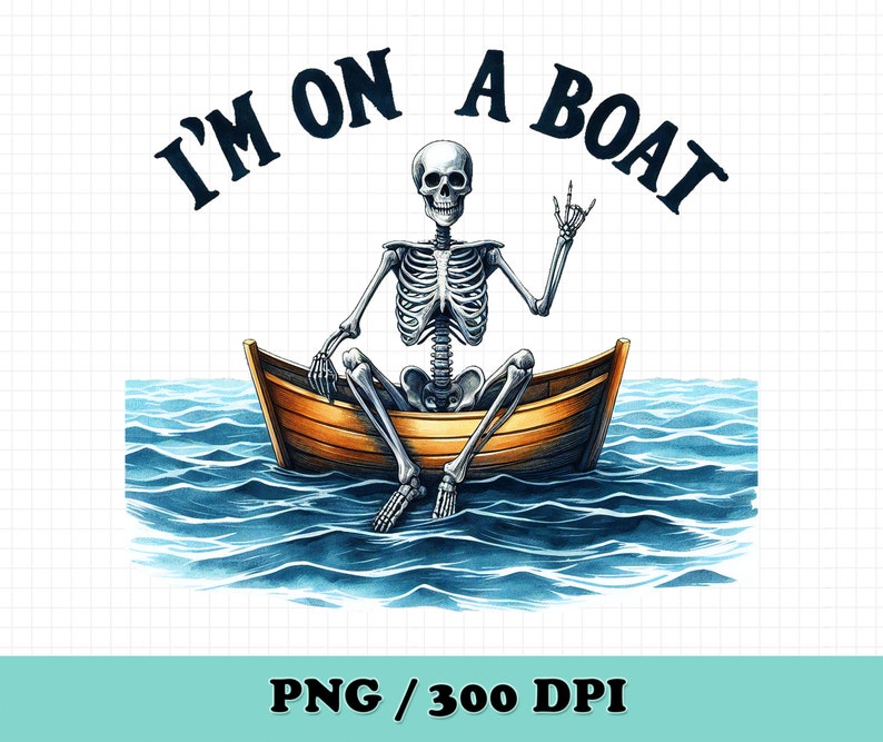 I'm on a Boat Png,funny Skeleton Png,funny Sarcastic Png,funny Shirt ...
