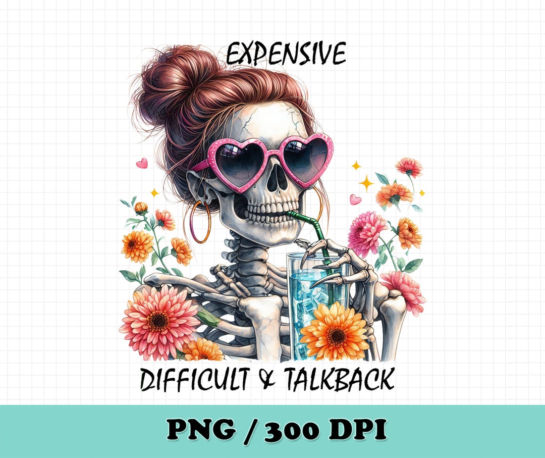 Expensive Difficult and Talks Back Png,skeleton Mom,funny Salty ...