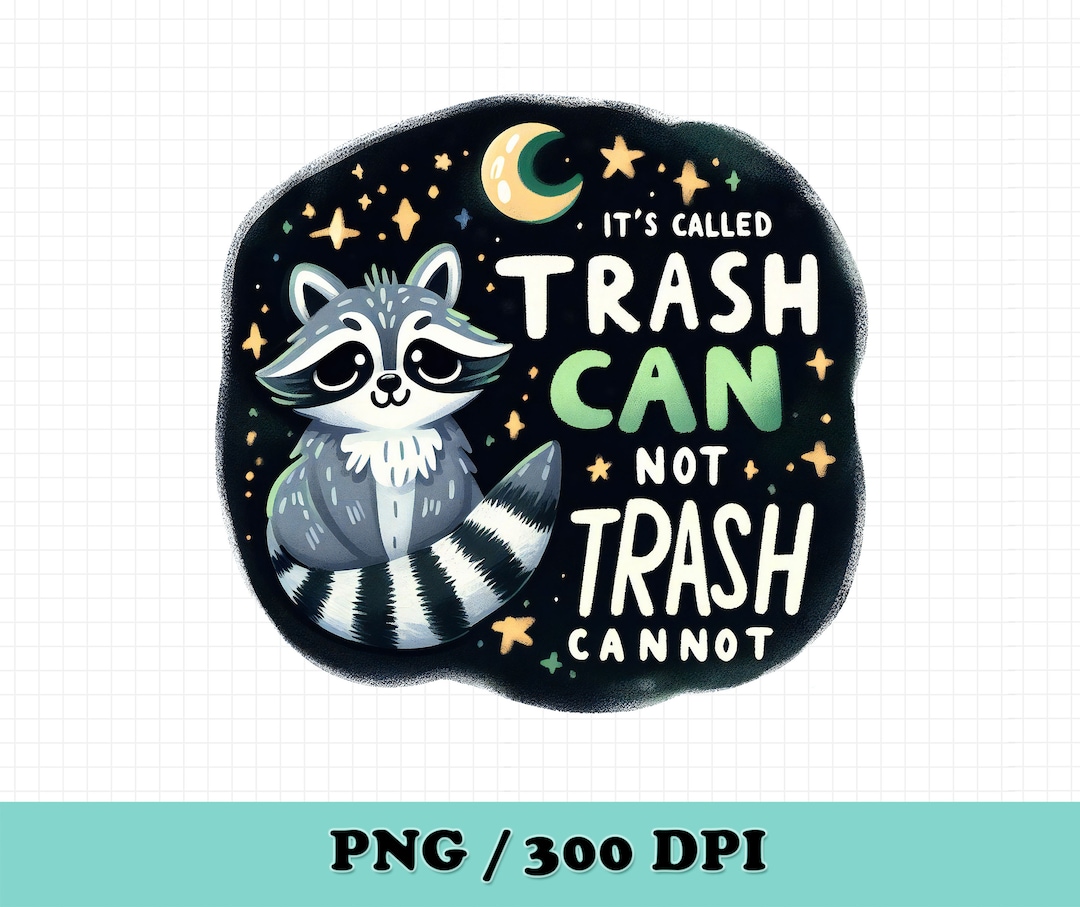 It's Called Trash Can Not Trash Cannot Png,raccoon Lover Clipart,cute ...