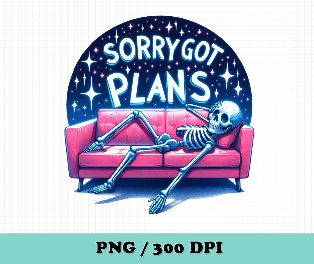 Sorry Got Plans Png,funny Skeleton Png,funny Tshirt Design,spooky ...