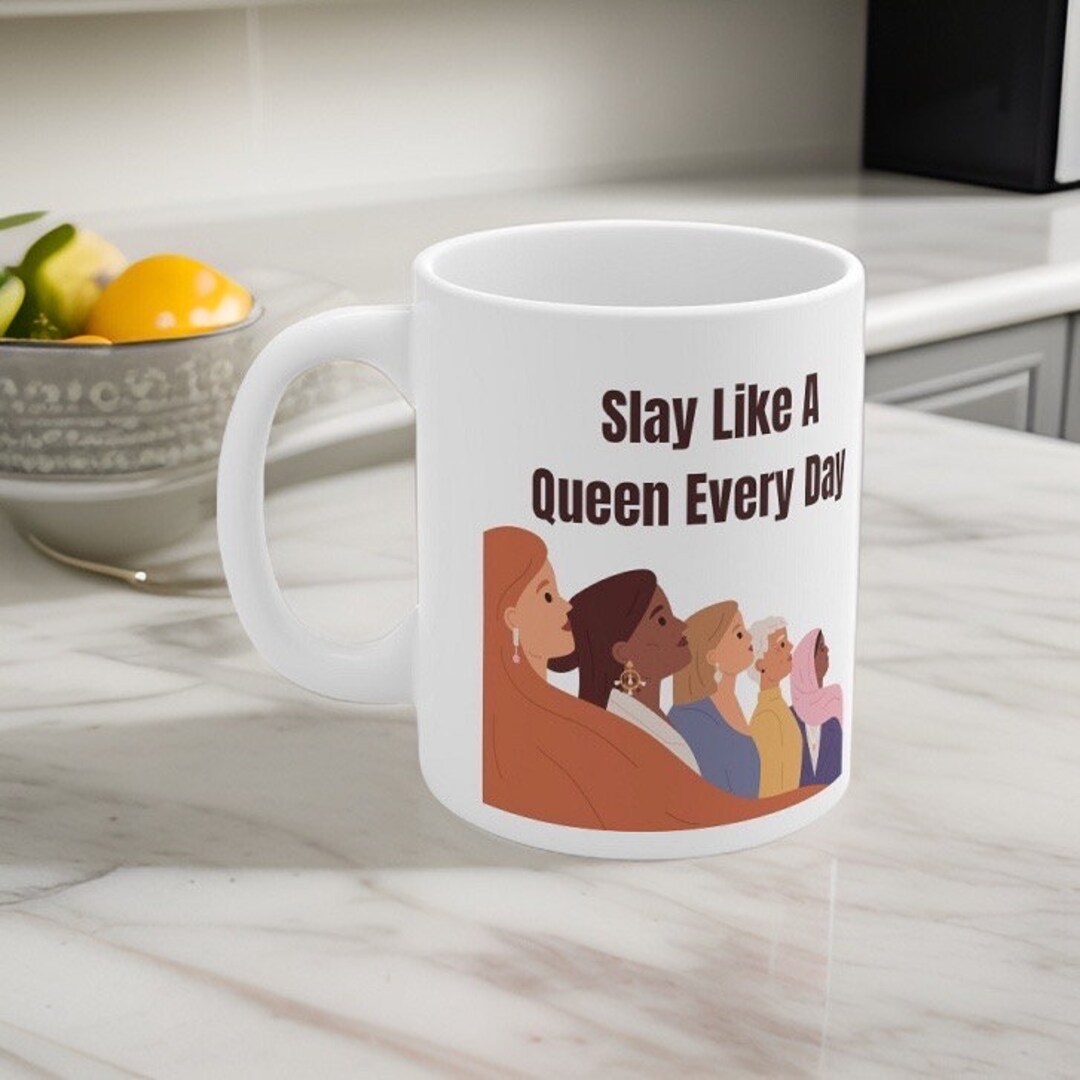 Slay Like A Queen Everyday Mug Women's Day Gift Empowerment Coffee Cup ...