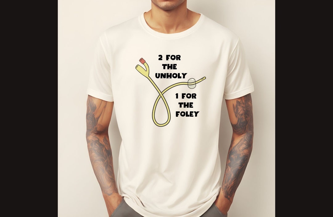 Funny Nurse Shirt, Unholy Foley Catheter T-shirt, Gift for Health Care ...