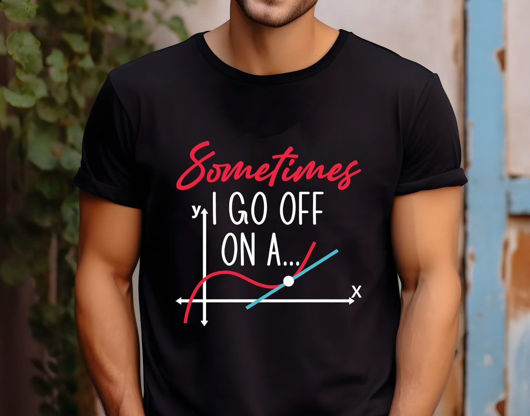 Funny Math Shirt Sometimes I Go off on A Tangent Shirt Math T-shirt ...