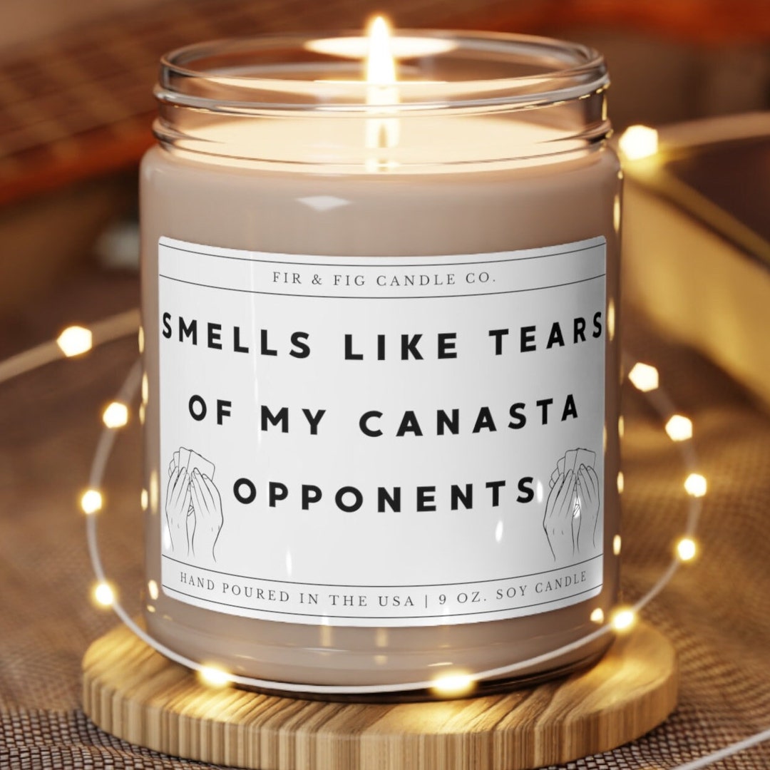 Smells Like Tears of My CANASTA Opponents 100% Eco-friendly 9oz Soy ...