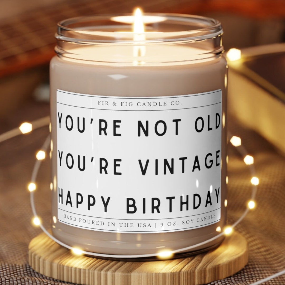 You're Not Old You're Vintage Happy Birthday 100% Eco-friendly 9oz Soy ...