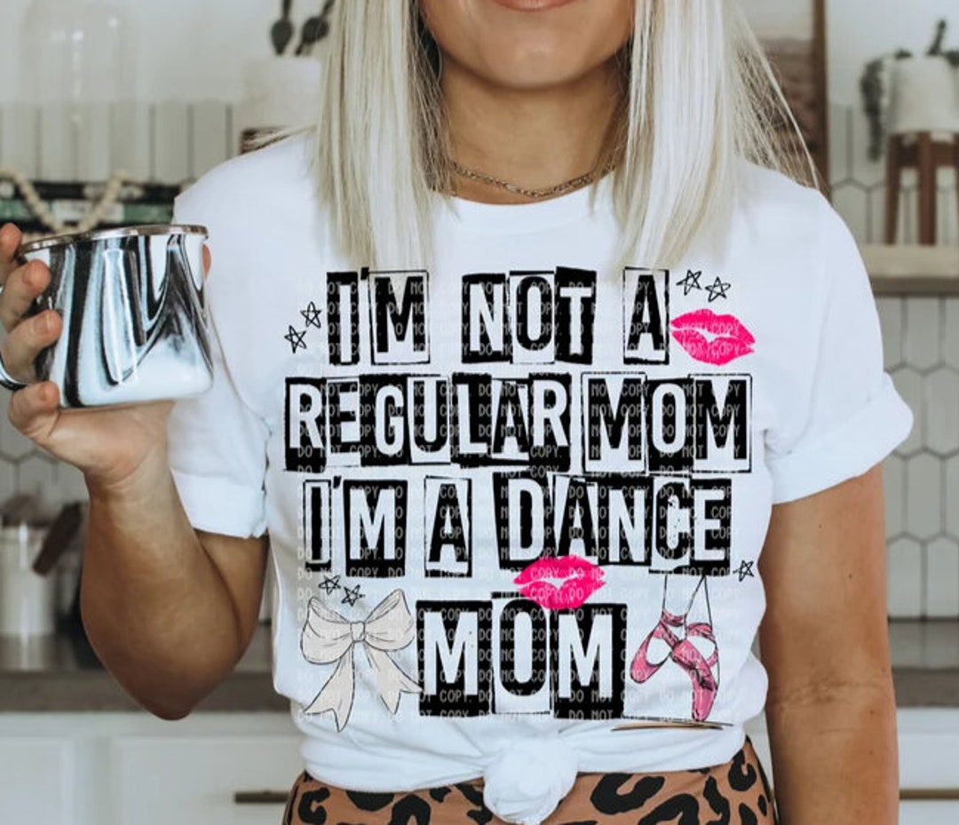 I'm Not A Regular Mom I'm A Dance Mom Graphic Tee - Etsy