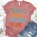 You Need to Calm Down You're Being Too Loud Shirt, Concert Tee ...