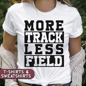 Funny Track and Field Shirts, More Track Less Field, Less Track More ...