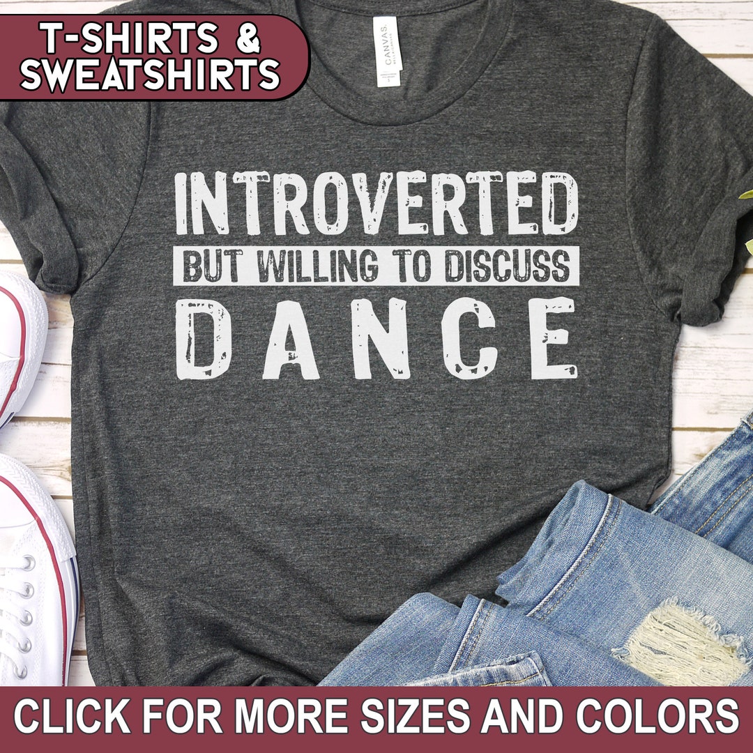 Dance Introvert Shirt, Willing to Discuss Dance Sweatshirt, Dance Mom ...