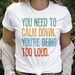 You Need to Calm Down You're Being Too Loud Shirt, Concert Tee ...