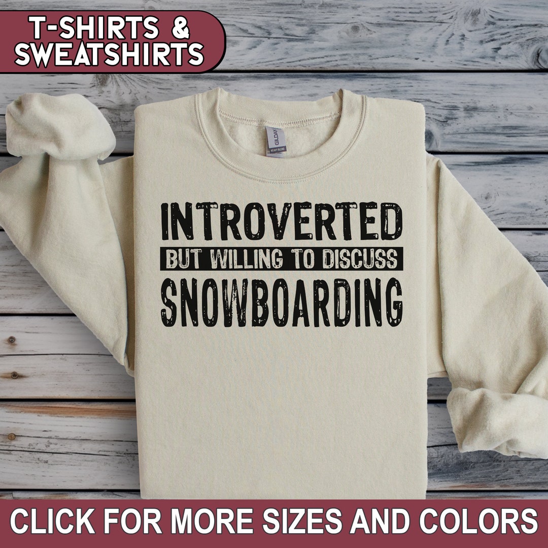 Snowboarding Comfort Color Shirt, Introverted Snowboarding Sweatshirt ...