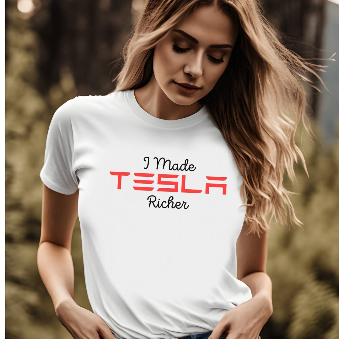 I Made Tesla Richer. Funny Cute T-shirt, Tesla Shirt, Tesla Logo Shirt ...