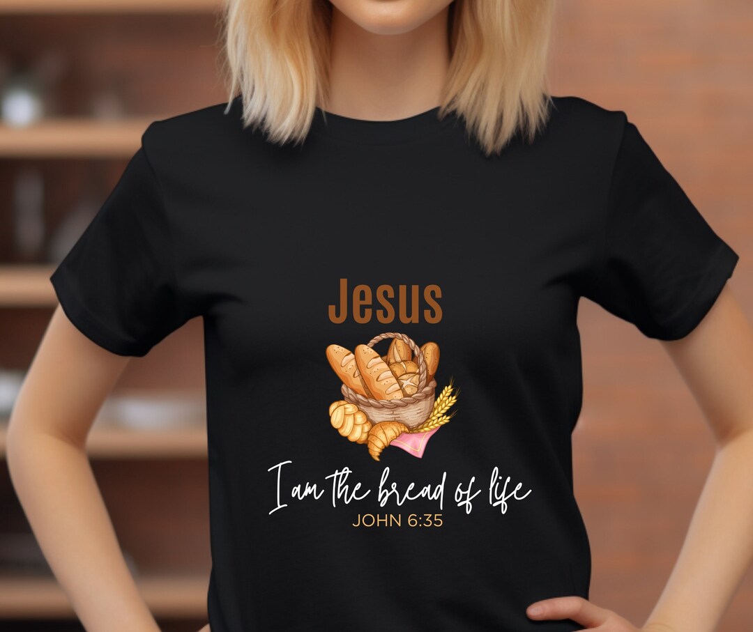 I Am the Bread of Life T Shirt, John 6.35, Christian T Shirt, Catholics ...