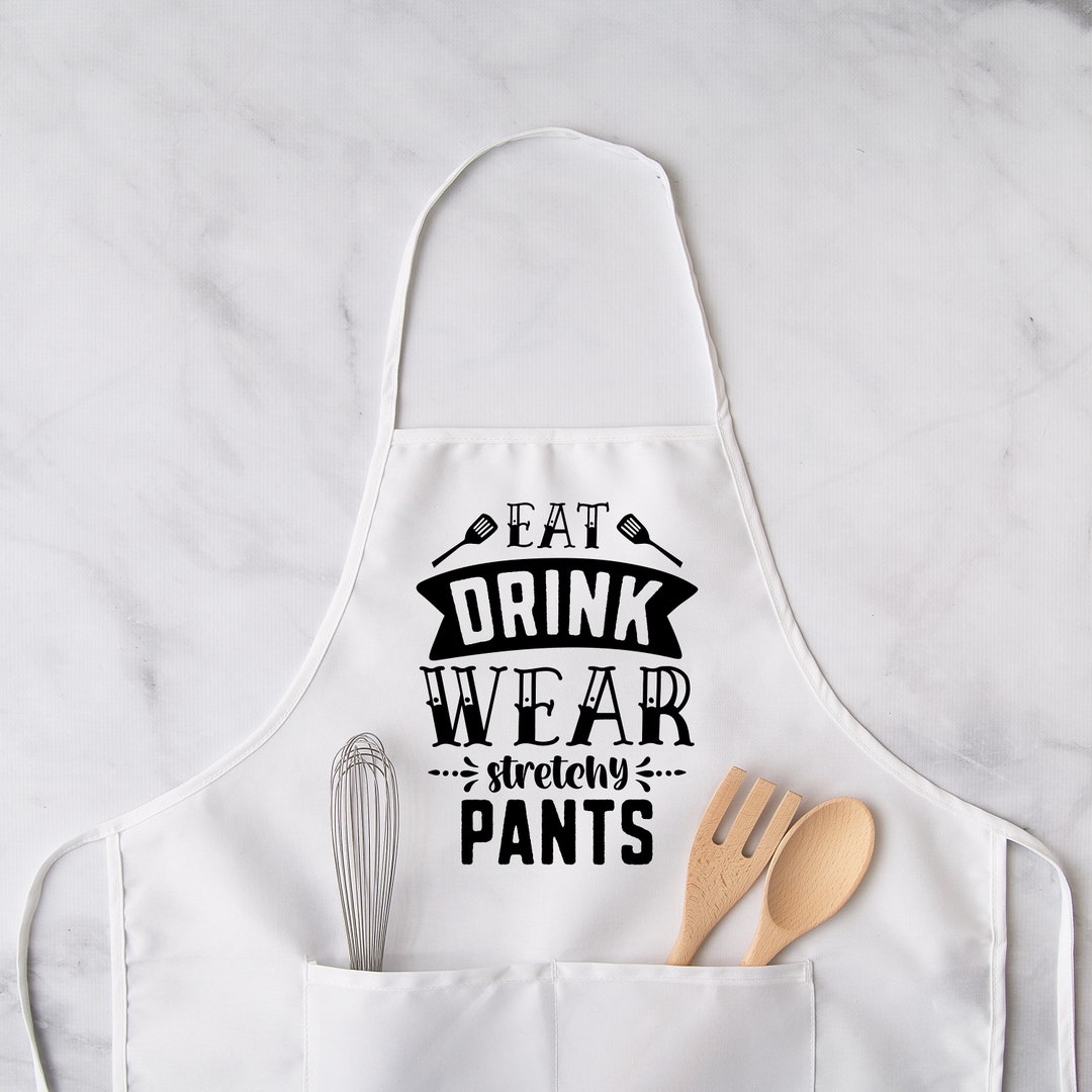 Eat Drink and Wear Stretchy Pants Apron, Cute Chef Apron, Cooking ...