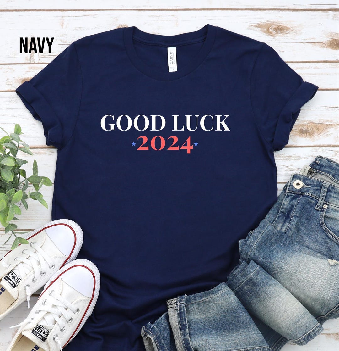 Good Luck 2024 Election Shirt, Funny Presidential Election T Shirt ...