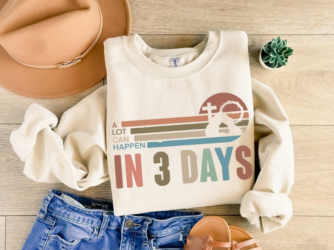 A Lot Can Happen in Three Days Sweatshirt, Easter Day Sweater, Easter ...