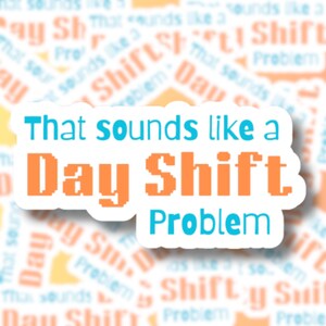 Day Shift Sticker, ER Sticker, Nursing Sticker, Factory Worker Sticker ...