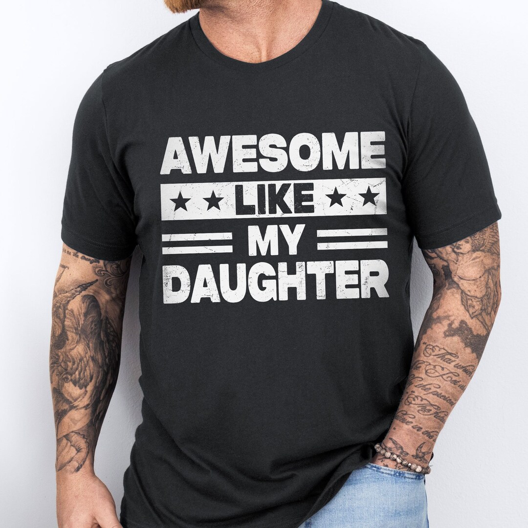 Funny Shirt for Men, Awesome Like My Daughter Shirt, Funny Gift for Dad, Fathers Dad Gift, Shirt ...
