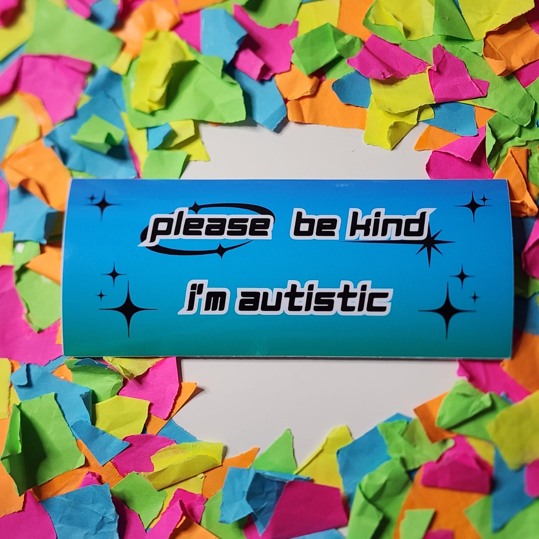 Please Be Kind I'm Autistic Bumper Sticker - Neurodiversity Awareness ...