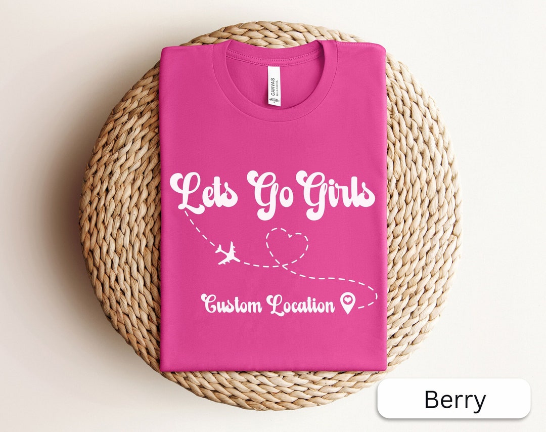 Lets Go Girls Group Trip Shirts, Custom Location Girls Trip Shirts ...