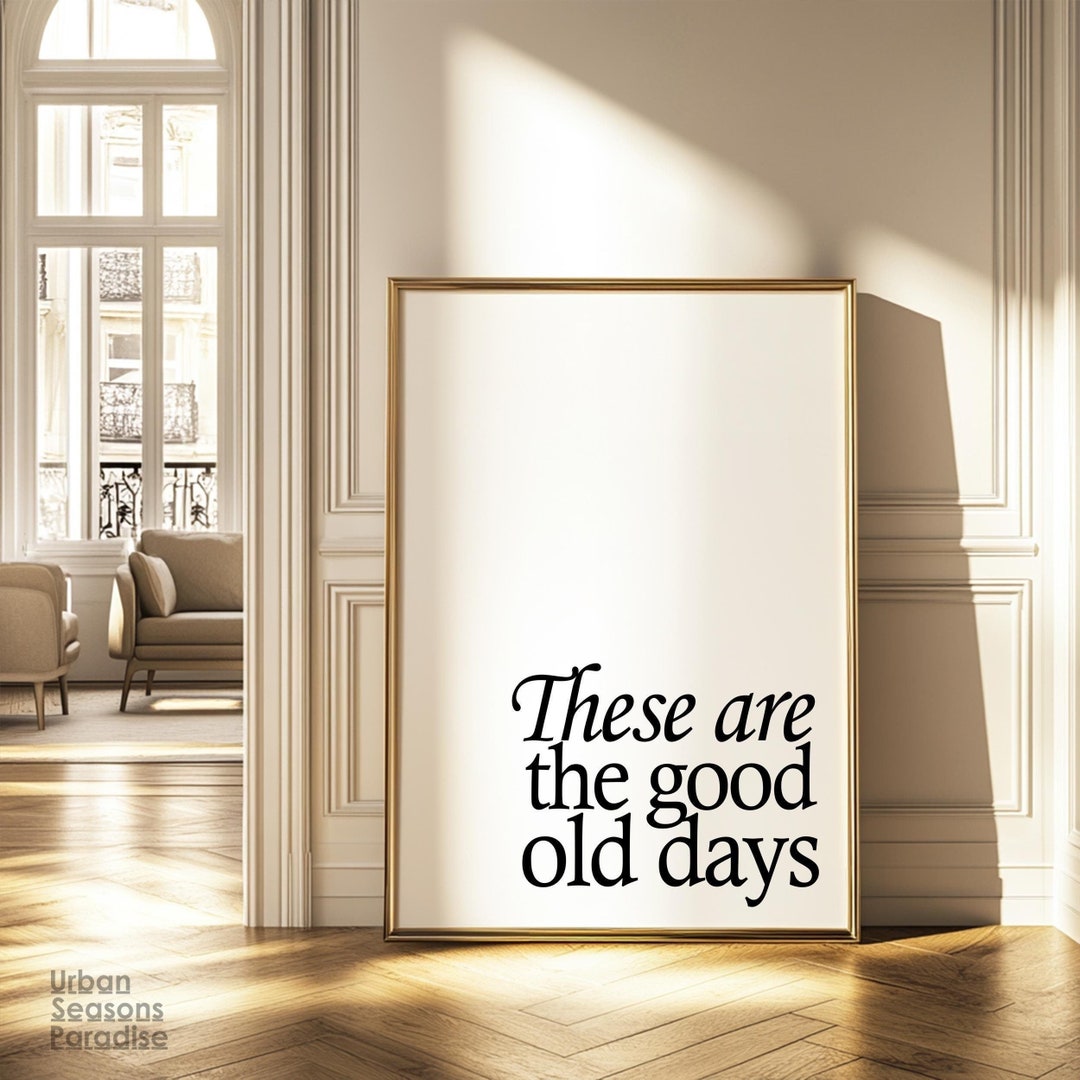These Are the Good Old Days Wall Art, Trendy Motivating Quote ...
