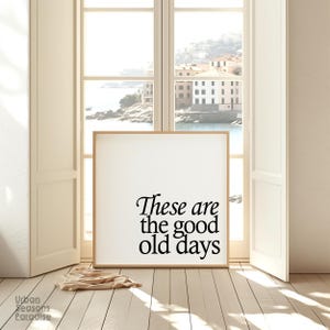 These Are the Good Old Days Wall Art, Trendy Motivating Quote ...