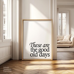 These Are the Good Old Days Wall Art, Trendy Motivating Quote ...