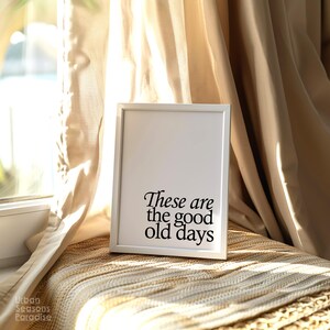 These Are the Good Old Days Wall Art, Trendy Motivating Quote ...