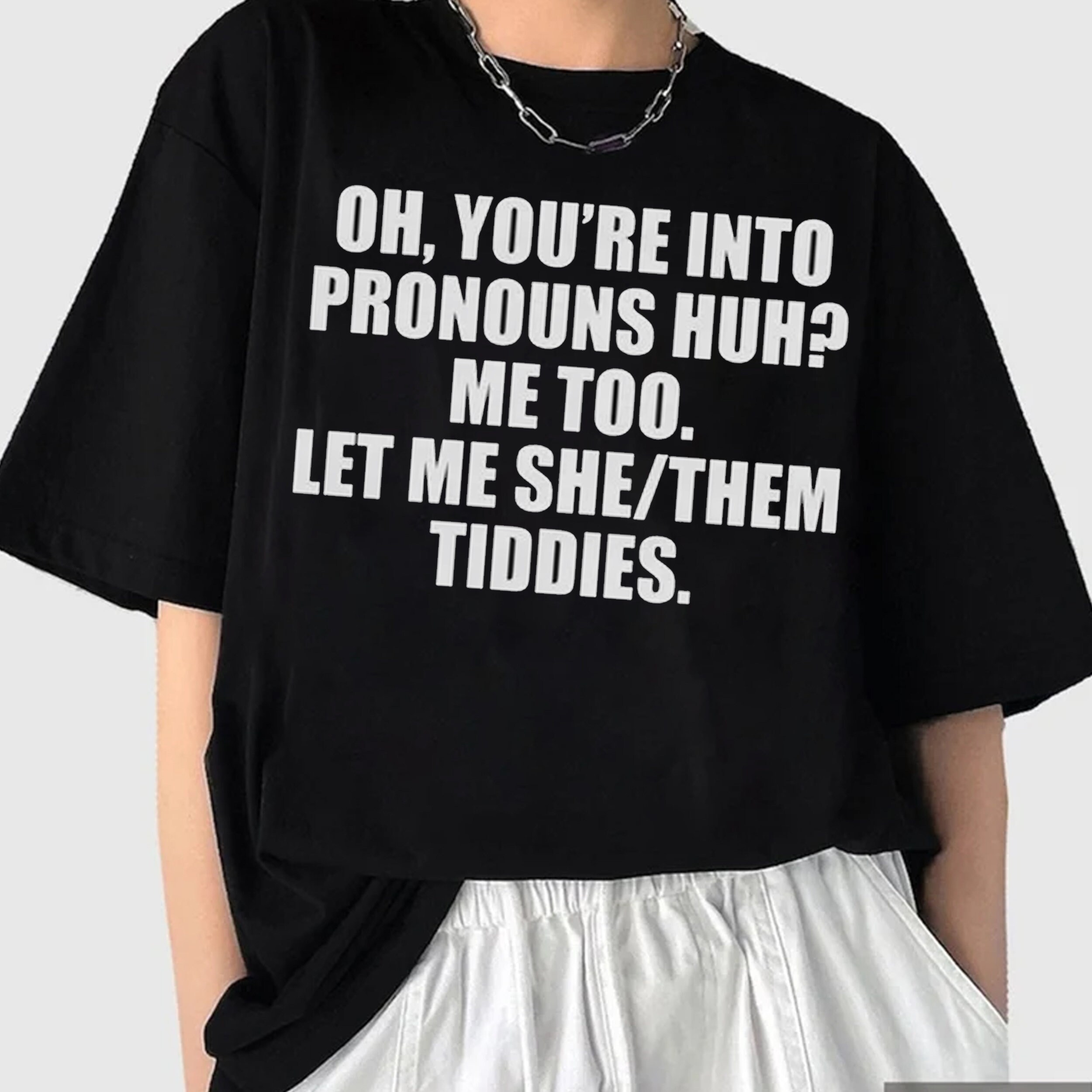 Oh You're Into Pronouns Huh Me Too Let Me She Them Tiddies - Etsy