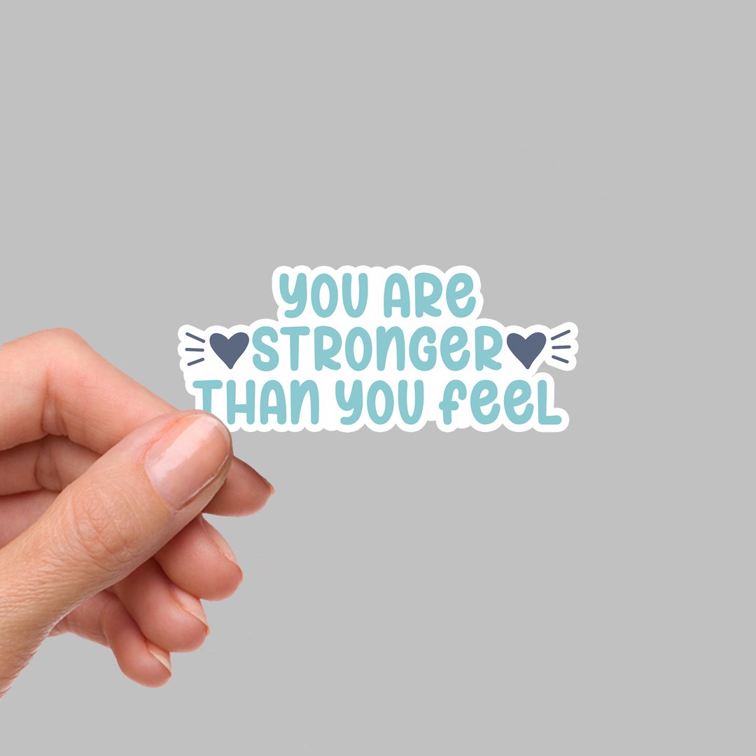You Are Stronger Than You Feel Sticker, Mental Health Sticker ...