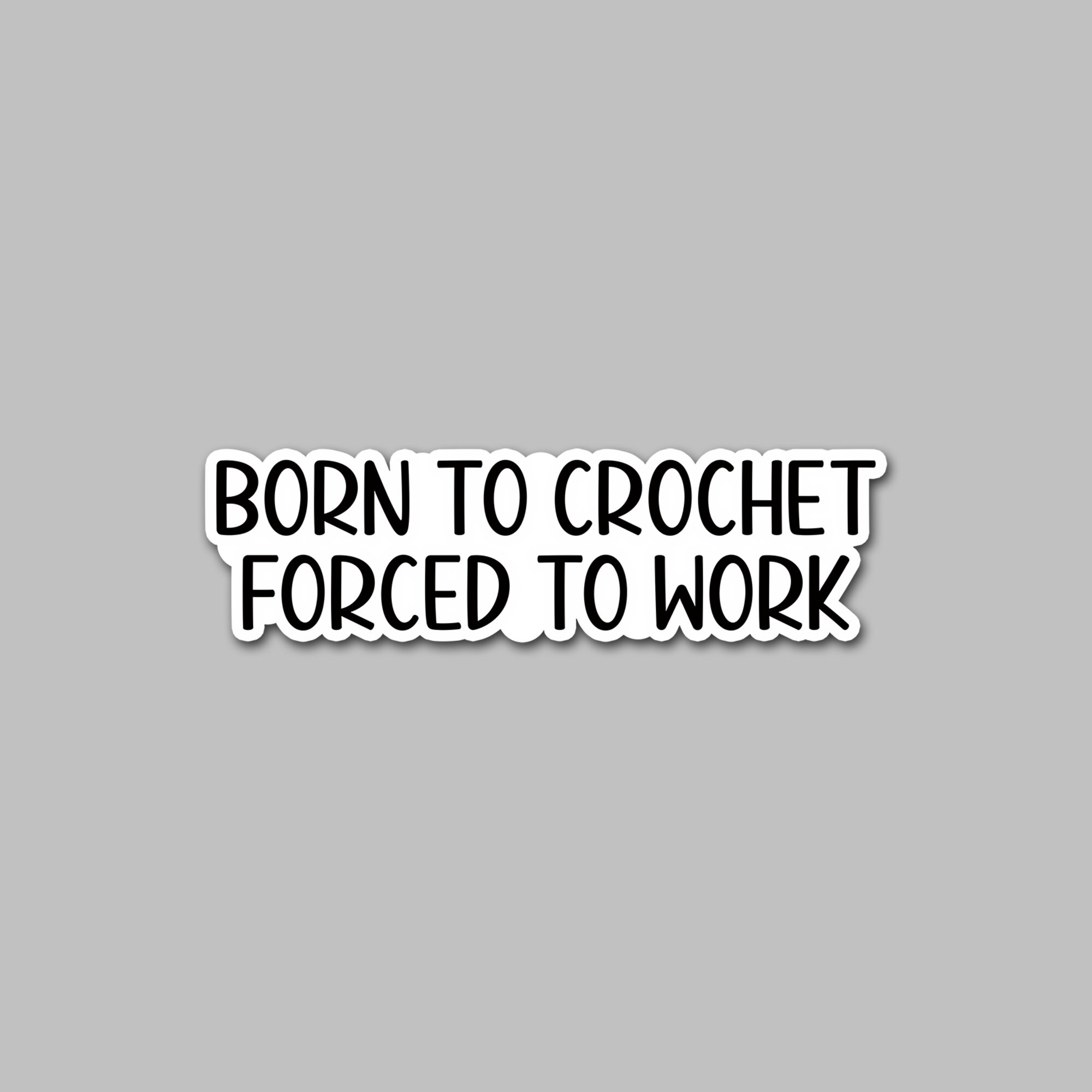 Born to Crochet Sticker, Workplace Sticker, Bulk Stickers, Die Cut ...