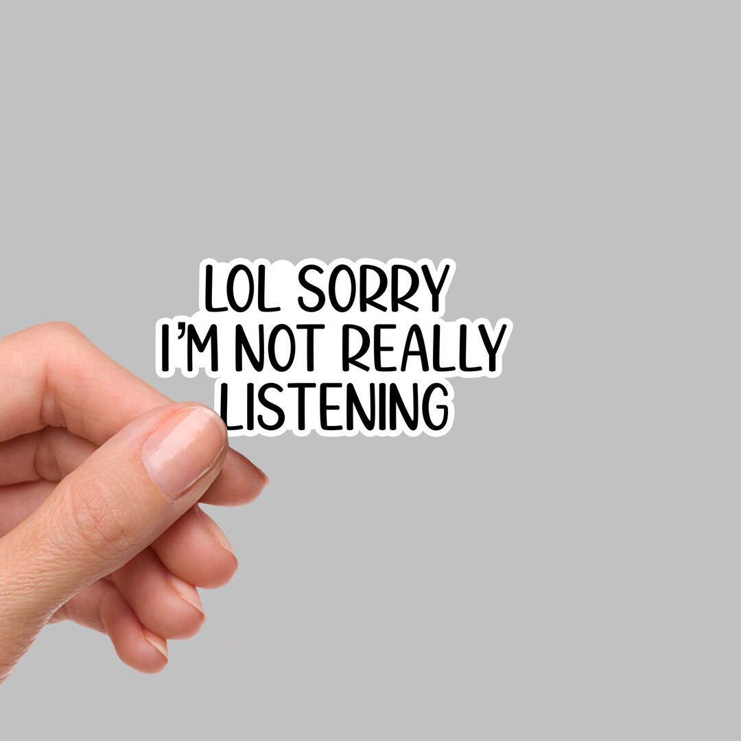 LOL Sorry Im Not Really Listening Sticker, Laptop Sticker, Waterbottle ...