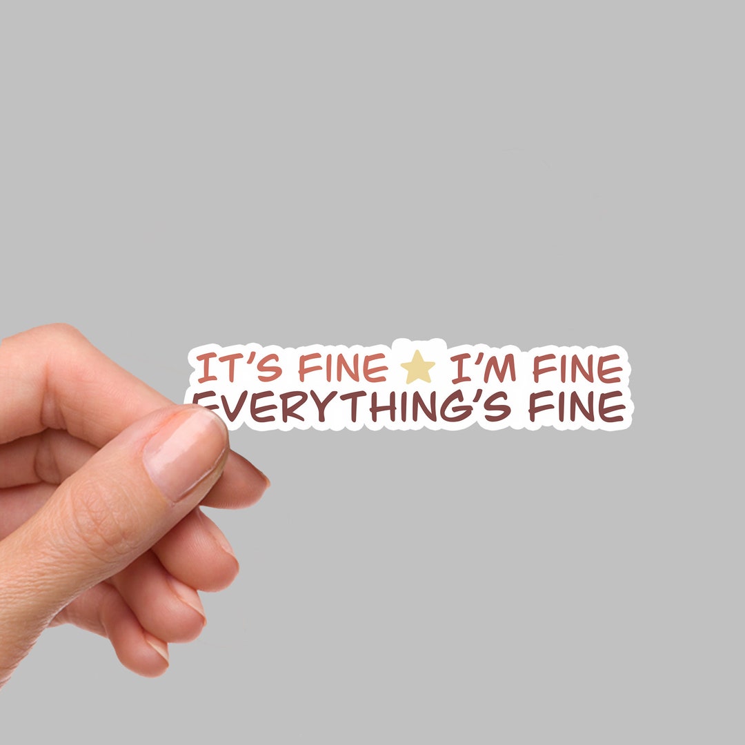 It's Fine I'm Fine Sticker, Funny Sticker, Die Cut Sticker, Laptop ...