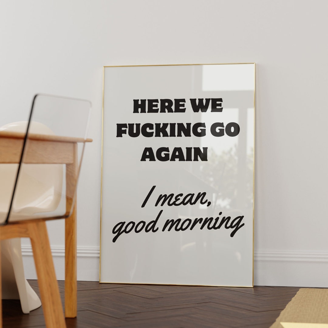 Here We Fucking Go Again Physical Print Rude Wall Art Sweary Print ...
