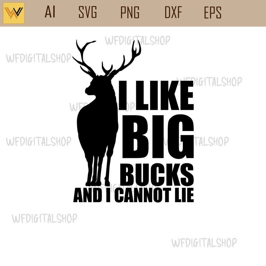 Deer Hunting Svg I Like Big Bucks and I Cannot Lie - Hunting Svg, Deer ...