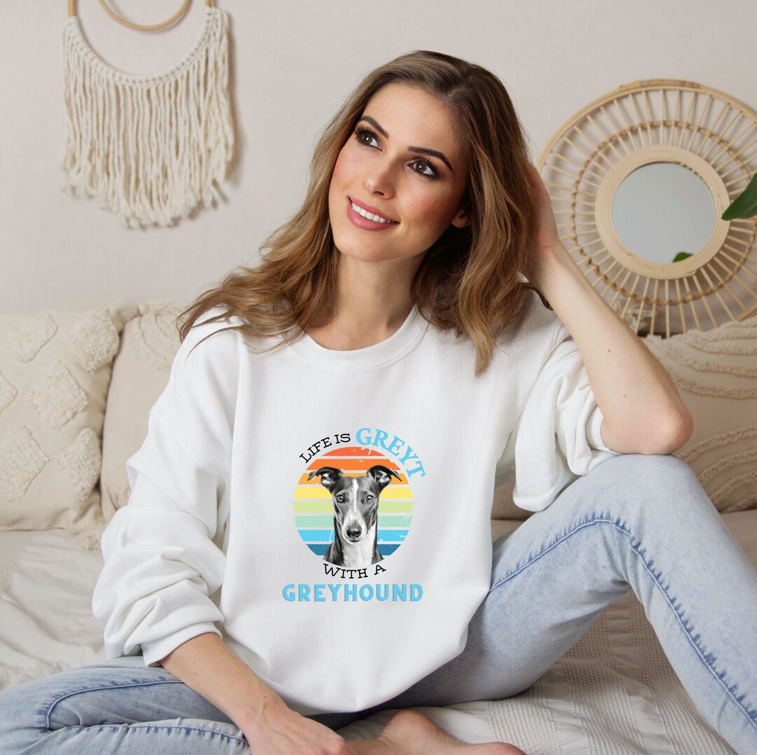 Life is Greyt With a Greyhound, Greyhound Lover Sweatshirt, Dog Lover ...