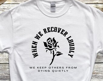 Unisex When We Recover Loudly Shirt, NA Shirt, AA Shirt, Recovery Gift, Recovery Tee, 12 Step ...
